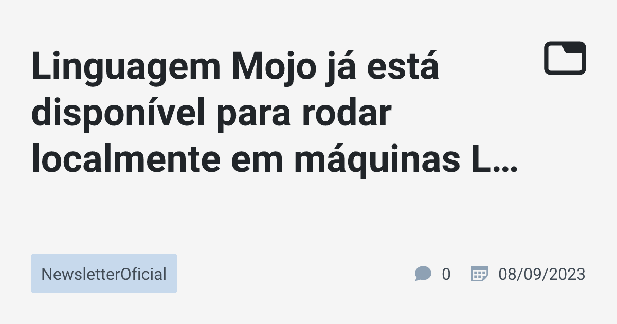 Linguagem Mojo já está disponível para rodar localmente em máquinas ...