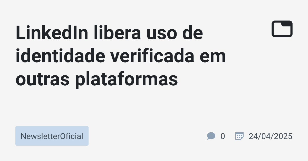 LinkedIn libera uso de identidade verificada em outras plataformas ...