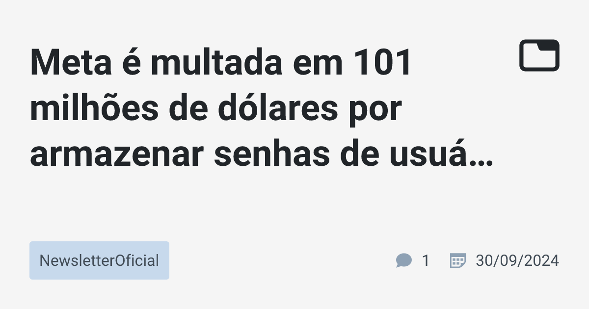 Meta é multada em 101 milhões de dólares por armazenar senhas de ...