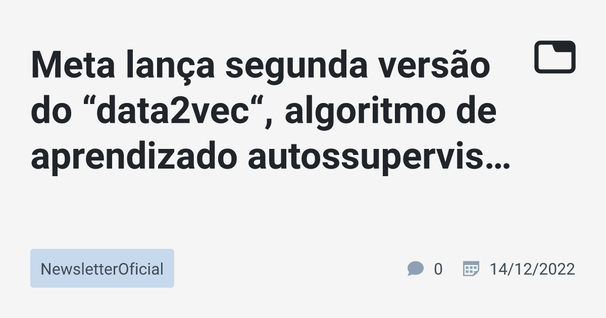 Meta lança segunda versão do “data2vec“, algoritmo de aprendizado ...