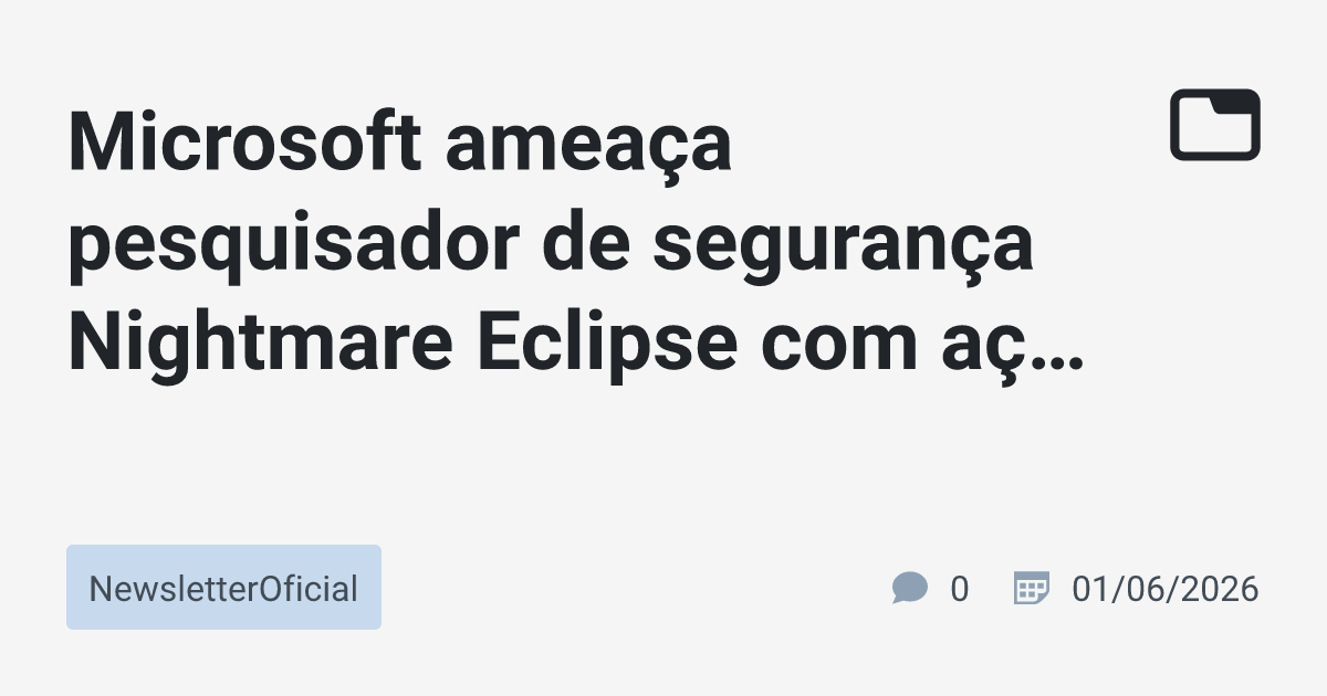 Microsoft ameaça pesquisador de segurança Nightmare Eclipse com ação ...