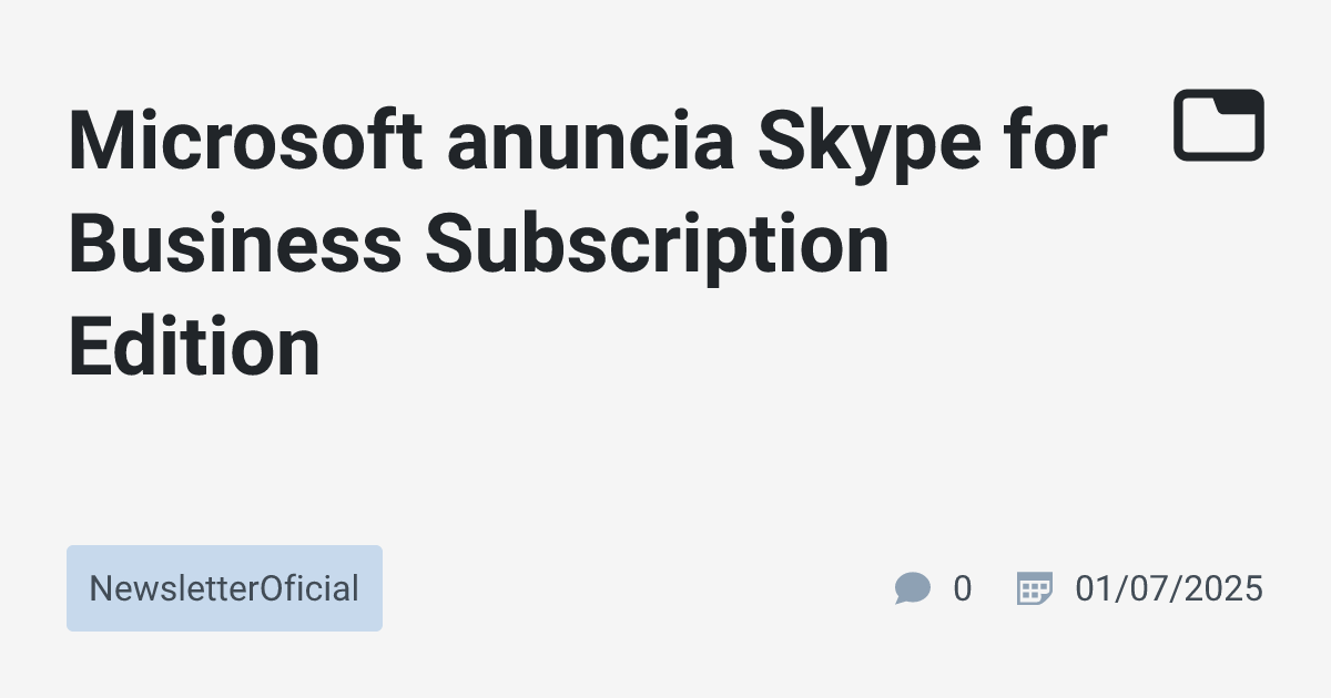 Microsoft anuncia Skype for Business Subscription Edition ...