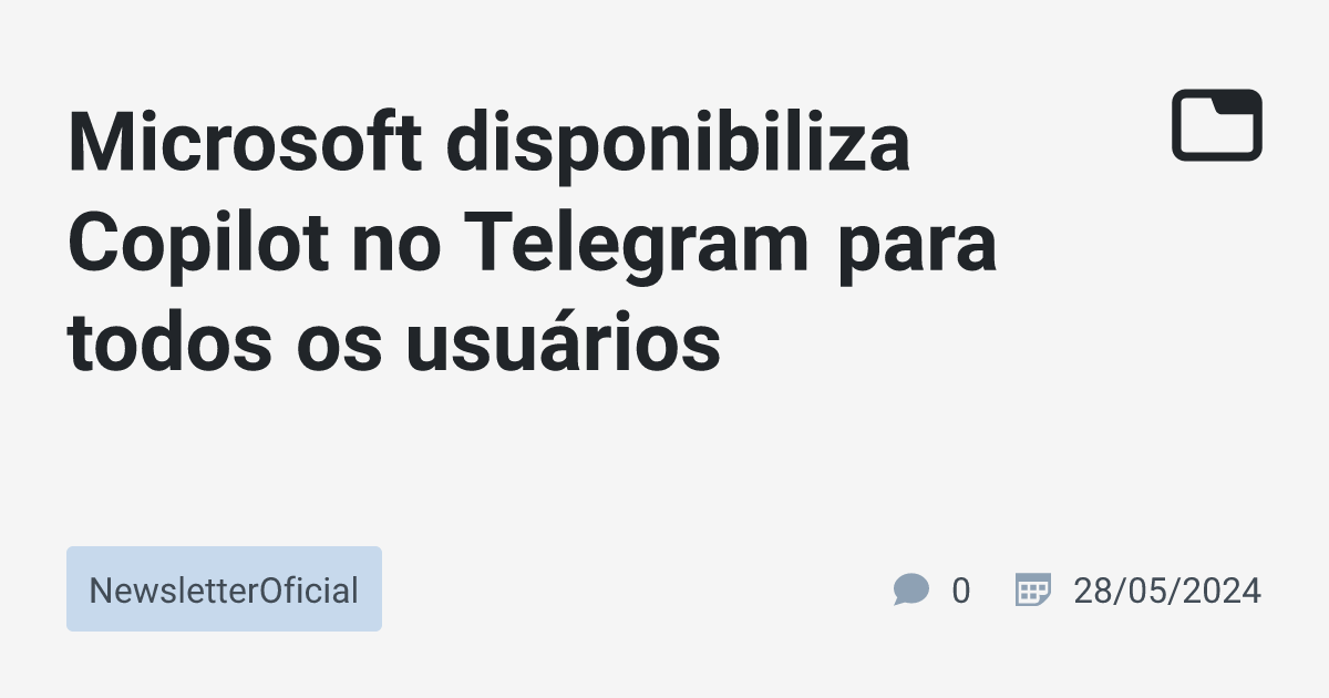 Microsoft disponibiliza Copilot no Telegram para todos os usuários · NewsletterOficial · TabNews