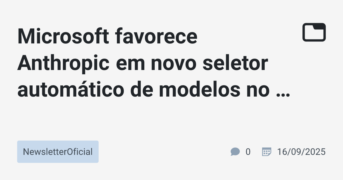 Microsoft favorece Anthropic em novo seletor automático de modelos no ...