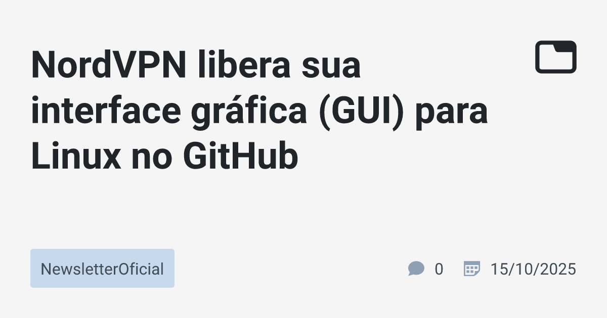NordVPN libera sua interface gráfica (GUI) para Linux no GitHub · NewsletterOficial · TabNews