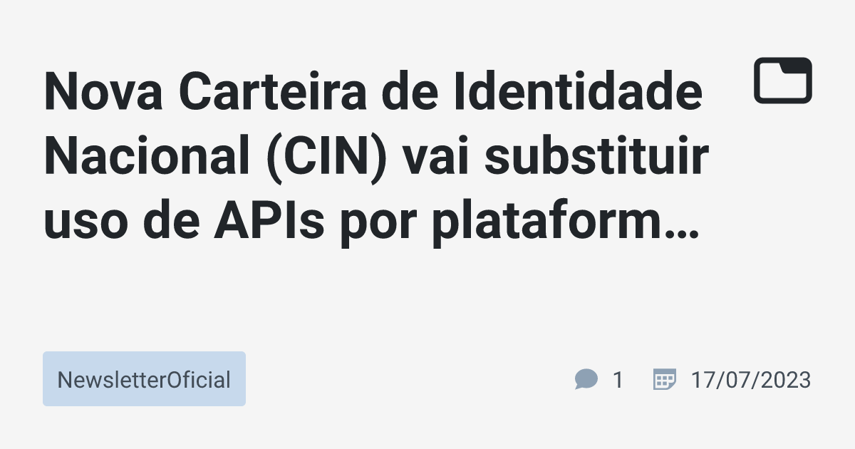 Nova Carteira de Identidade Nacional (CIN) vai substituir uso de APIs ...