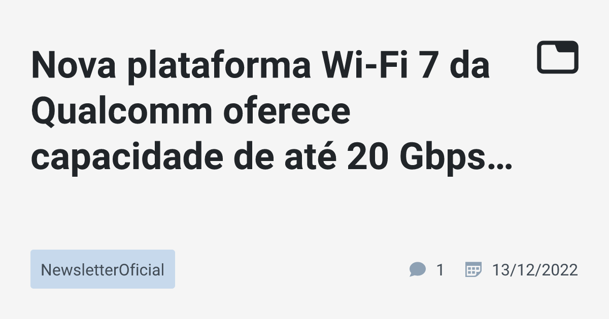 Nova plataforma Wi-Fi 7 da Qualcomm oferece capacidade de até 20 Gbps em um sistema com baixo ...