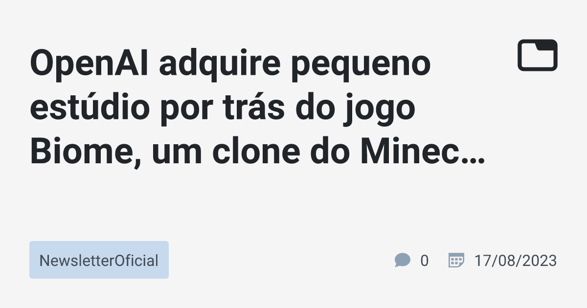 OpenAI adquire pequeno estúdio por trás do jogo Biome, um clone do Minecraft · NewsletterOficial ...
