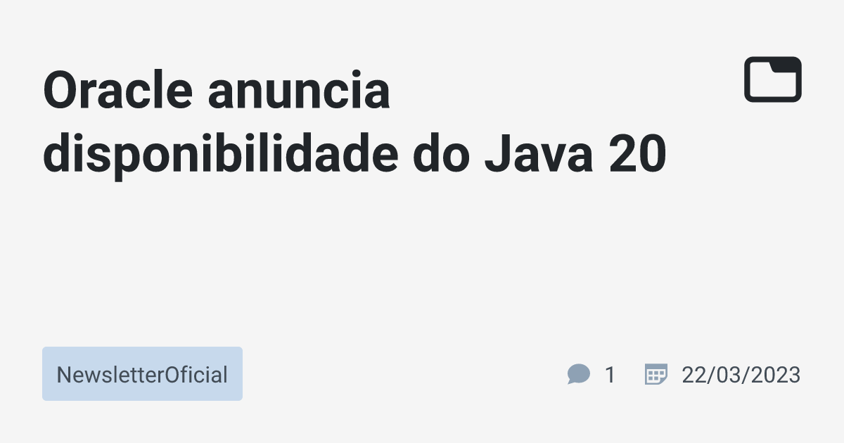 Oracle anuncia disponibilidade do Java 20 · NewsletterOficial · TabNews