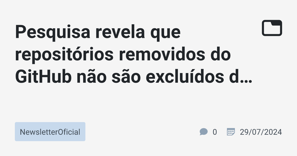 Pesquisa revela que repositórios removidos do GitHub não são excluídos definitivamente ...