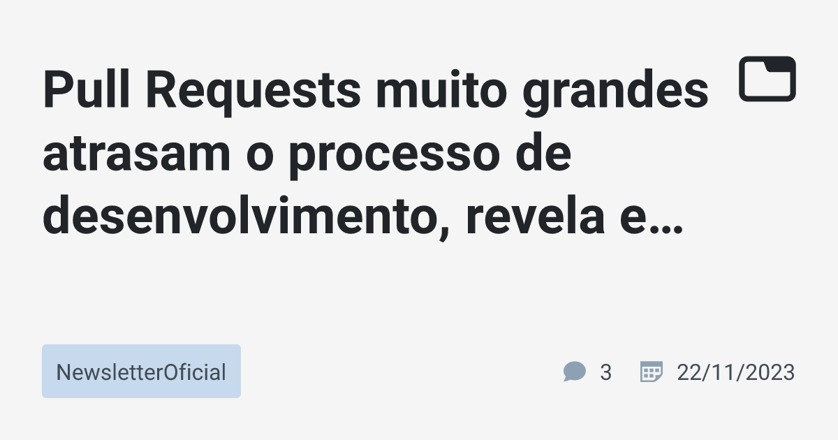 Pull Requests muito grandes atrasam o processo de desenvolvimento, revela estudo ...