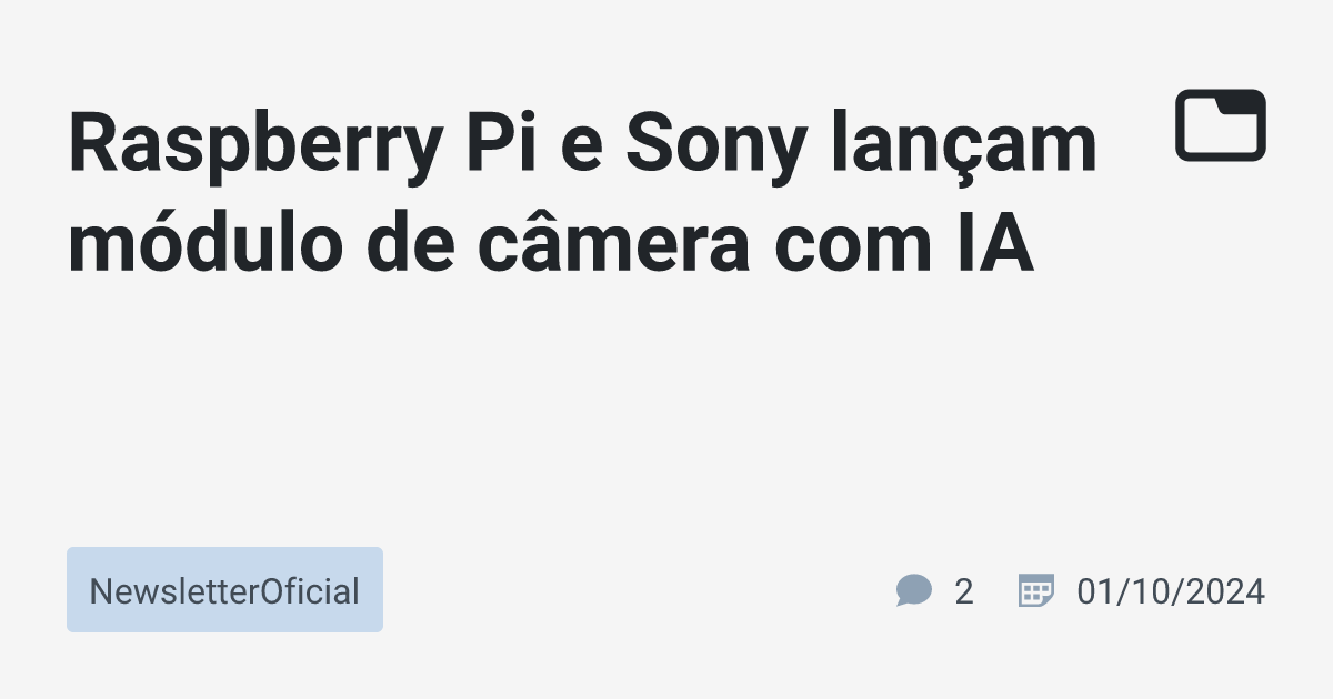Raspberry Pi e Sony lançam módulo de câmera com IA · NewsletterOficial ...