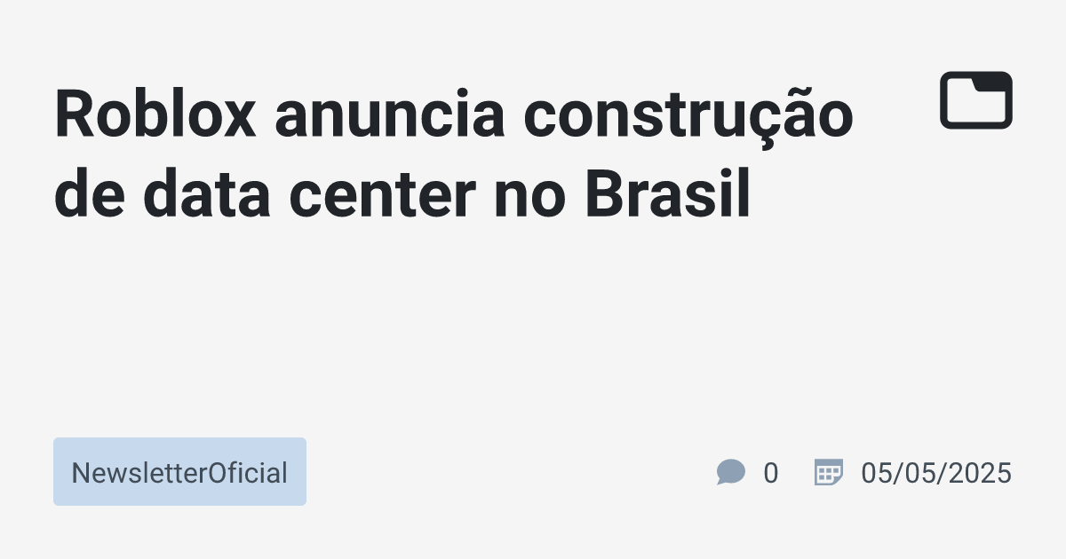 Roblox anuncia construção de data center no Brasil · NewsletterOficial ...