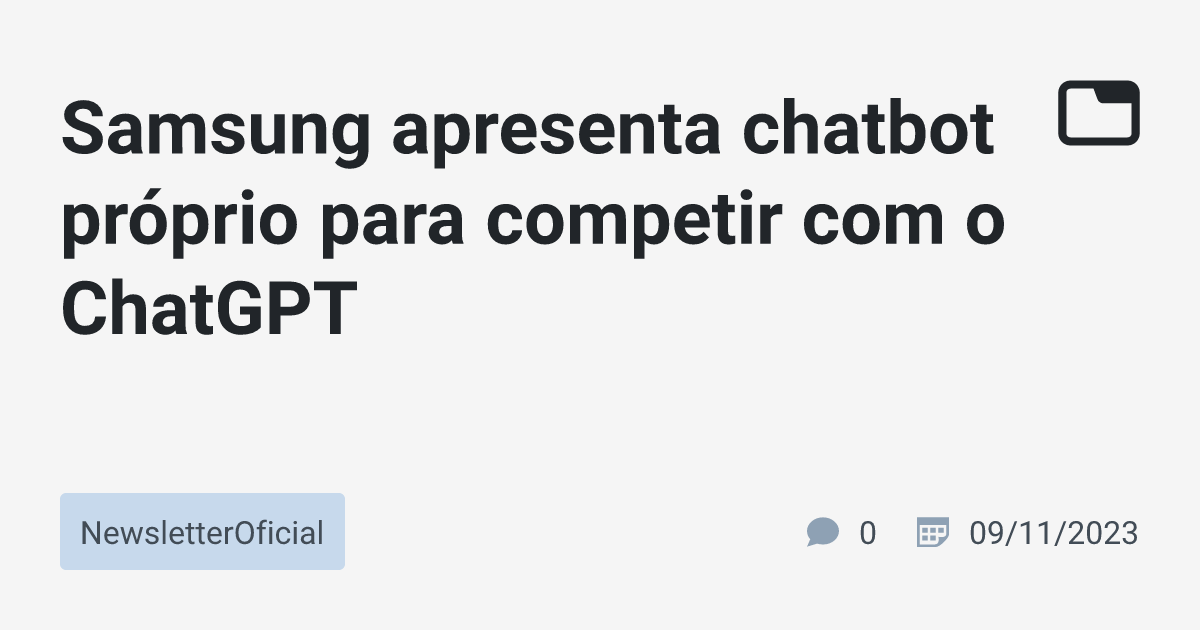 Samsung apresenta chatbot próprio para competir com o ChatGPT ...