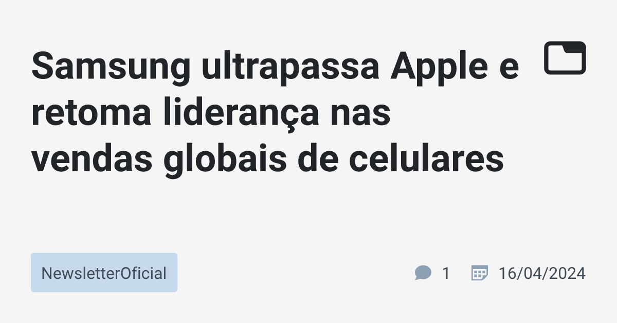 Samsung ultrapassa Apple e retoma liderança nas vendas globais de ...