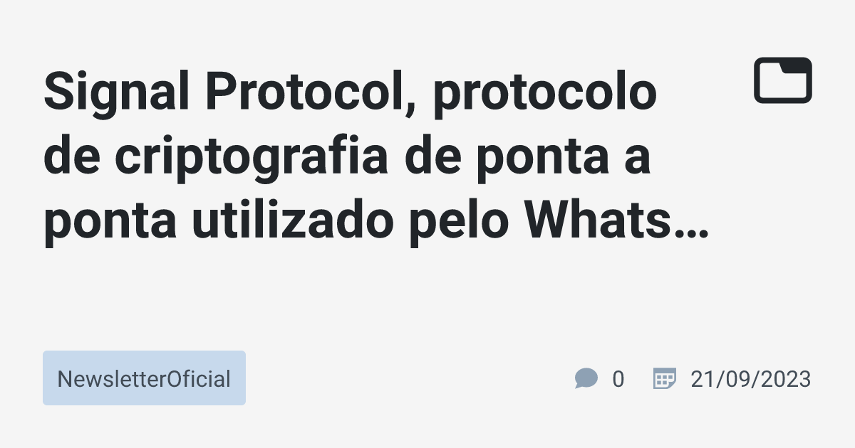 Signal Protocol, protocolo de criptografia de ponta a ponta utilizado pelo WhatsApp, Signal e ...