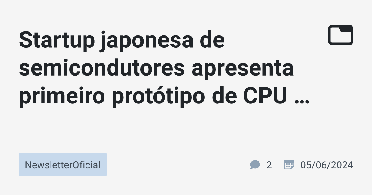 Startup japonesa de semicondutores apresenta primeiro protótipo de CPU ...
