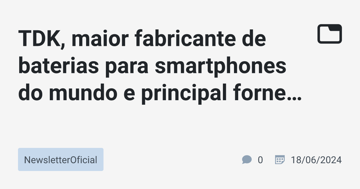 TDK, maior fabricante de baterias para smartphones do mundo e principal ...