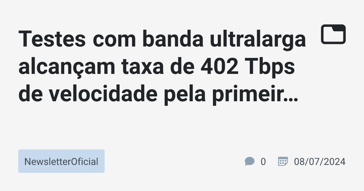Testes com banda ultralarga alcançam taxa de 402 Tbps de velocidade ...