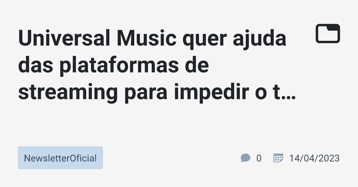 Universal Music quer ajuda das plataformas de streaming para impedir o ...