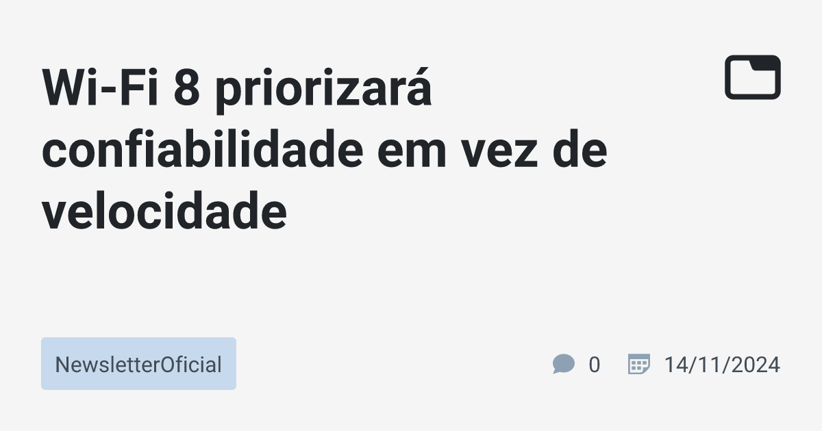 Wi-Fi 8 priorizará confiabilidade em vez de velocidade · NewsletterOficial · TabNews