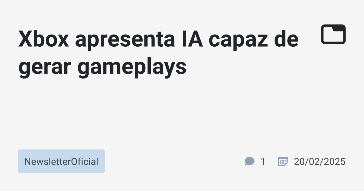 Xbox apresenta IA capaz de gerar gameplays · NewsletterOficial · TabNews