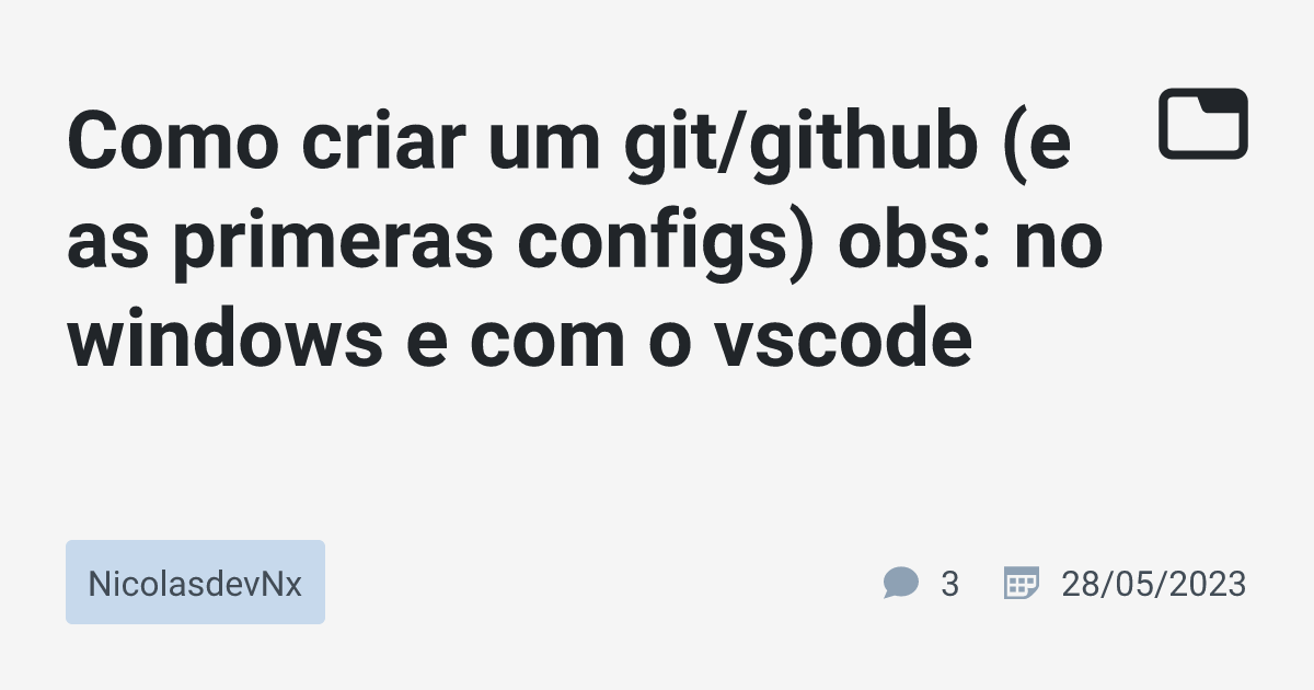 Como criar um git/github (e as primeras configs) obs: no windows e com o vscode · NicolasdevNx ...