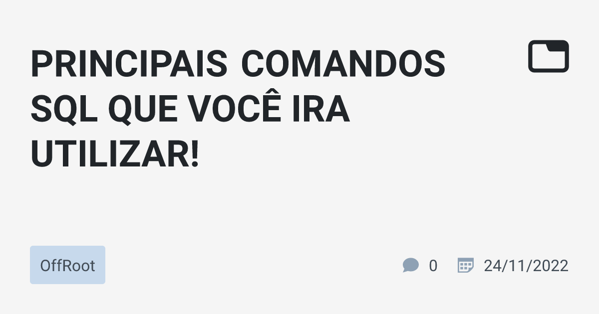 PRINCIPAIS COMANDOS SQL QUE VOCÊ IRA UTILIZAR! · OffRoot · TabNews PRINCIPAIS COMANDOS SQL QUE VOCÊ IRA UTILIZAR! · OffRoot · TabNews