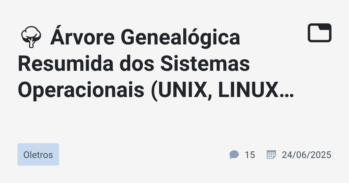 🌳 Árvore Genealógica Resumida dos Sistemas Operacionais (UNIX, LINUX, BSD, MacOS/iOS, Android ...