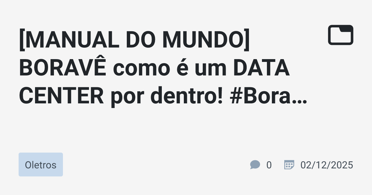 [MANUAL DO MUNDO] BORAVÊ como é um DATA CENTER por dentro! #Boravê ...