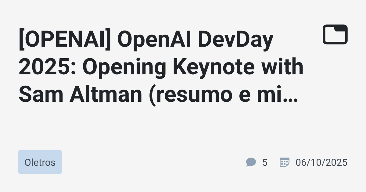 [OPENAI] OpenAI DevDay 2025: Opening Keynote with Sam Altman (resumo e mindmap) · Oletros · TabNews