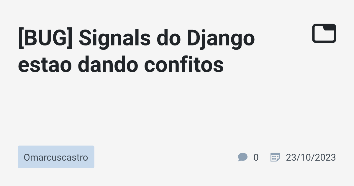 [BUG] Signals do Django estao dando confitos · Omarcuscastro · TabNews