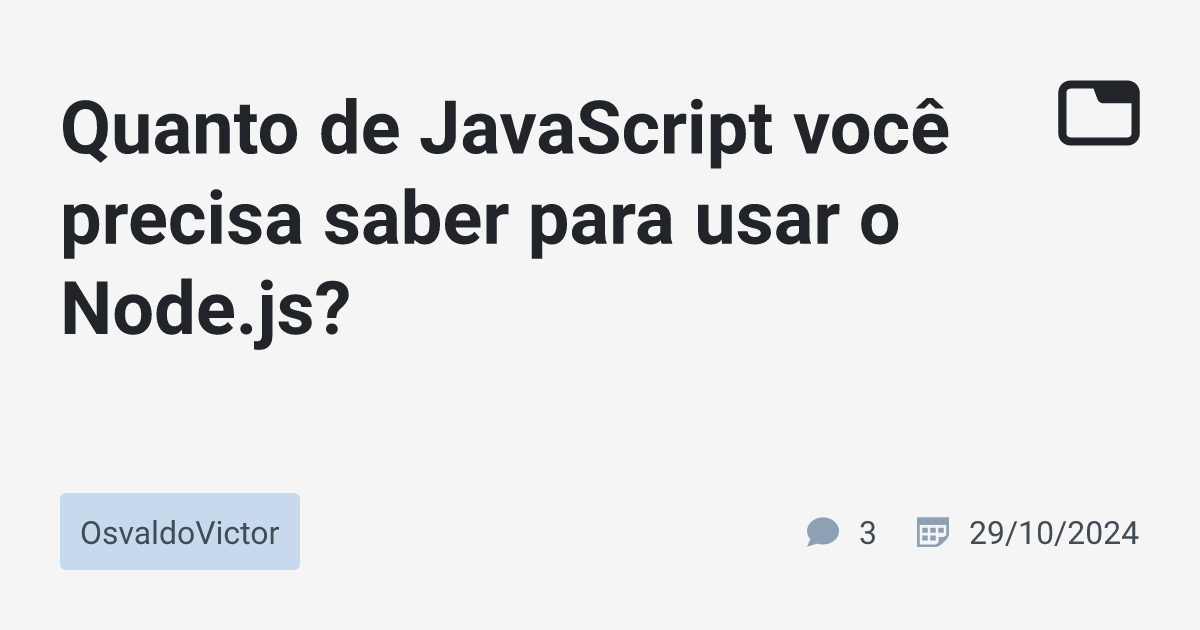 Quanto de JavaScript você precisa saber para usar o Node.js? · OsvaldoVictor · TabNews