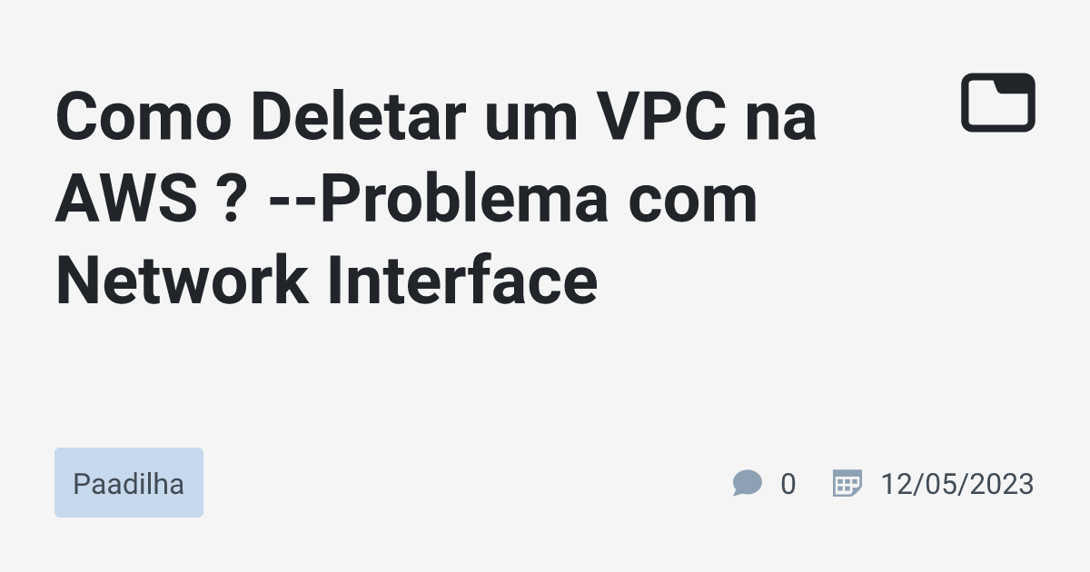 Como Deletar um VPC na AWS ? --Problema com Network Interface · Paadilha · TabNews