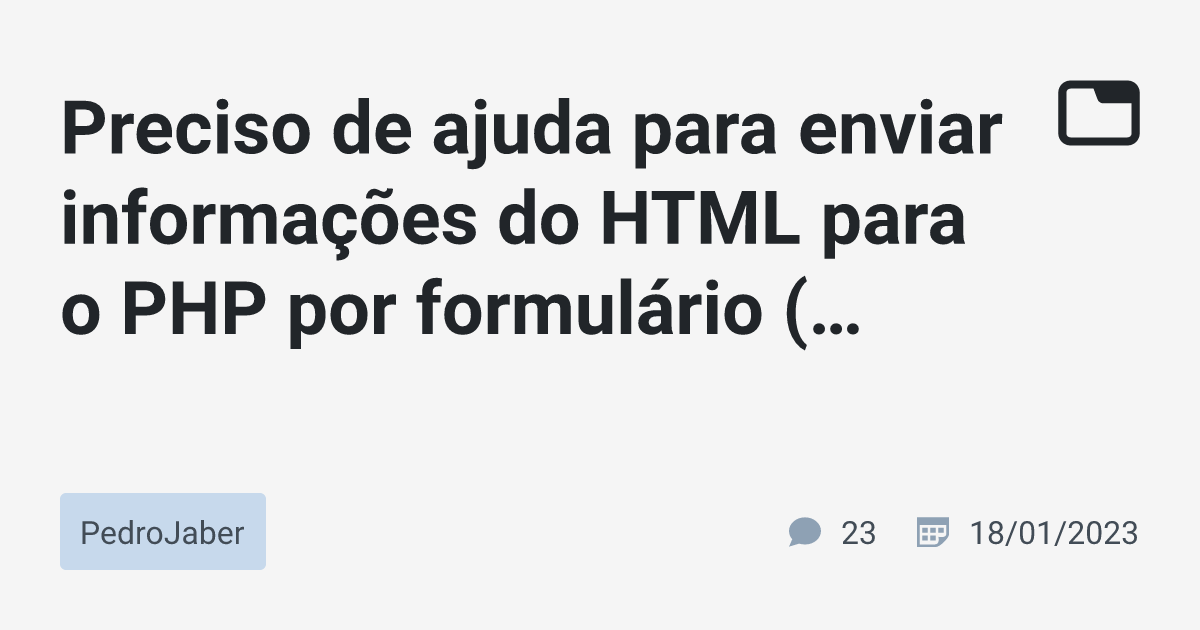 Preciso de ajuda para enviar informações do HTML para o PHP por ...
