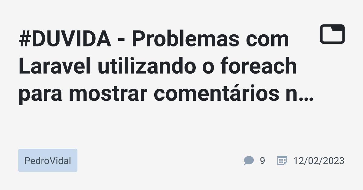 #DUVIDA - Problemas com Laravel utilizando o foreach para mostrar comentários na view ...