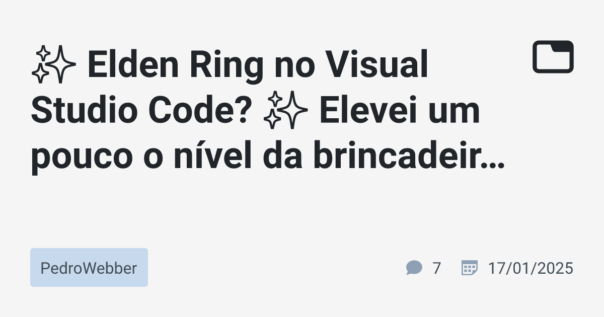 Elden Ring no Visual Studio Code? Elevei um pouco o nível da brincadeira. · PedroWebber · TabNews