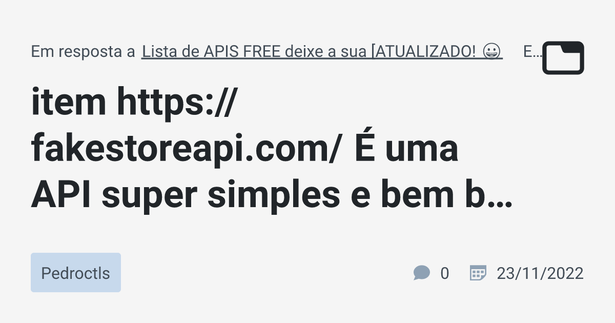 item https://fakestoreapi.com/ É uma API super simples e bem bacana pra ...