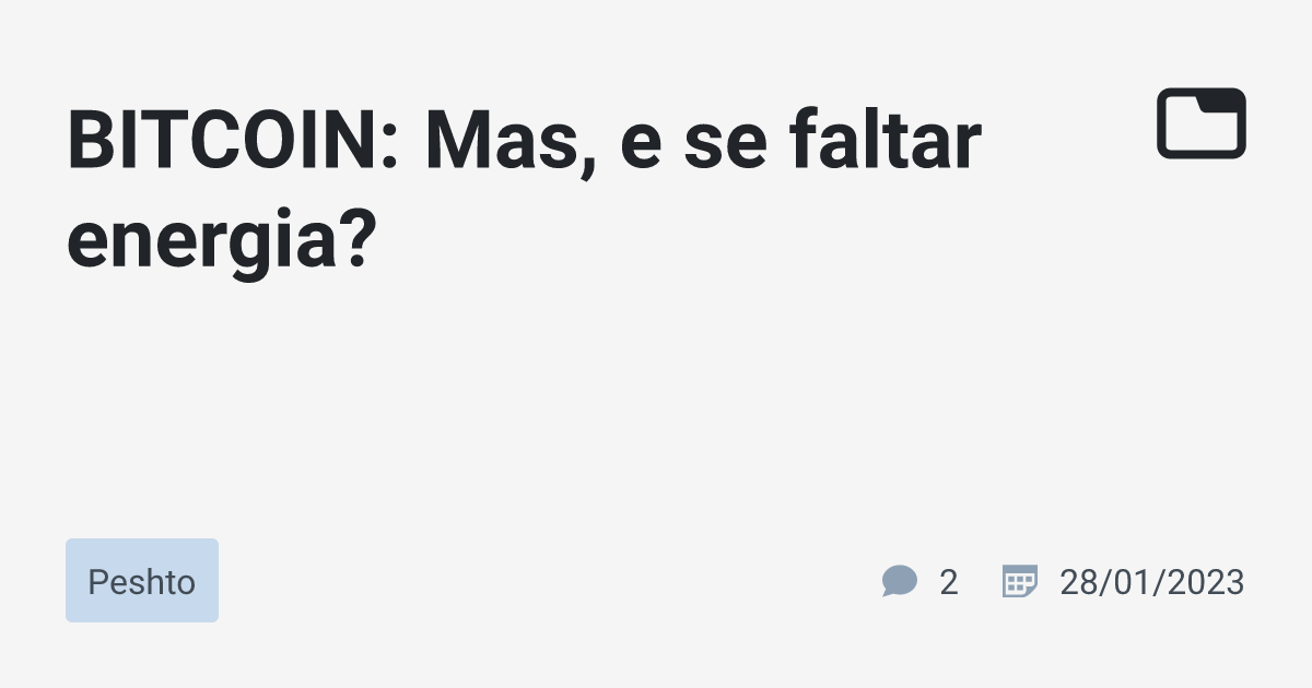 BITCOIN: Mas, e se faltar energia? · Peshto · TabNews