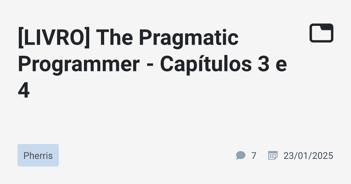 [LIVRO] The Pragmatic Programmer - Capítulos 3 e 4 · Pherris · TabNews