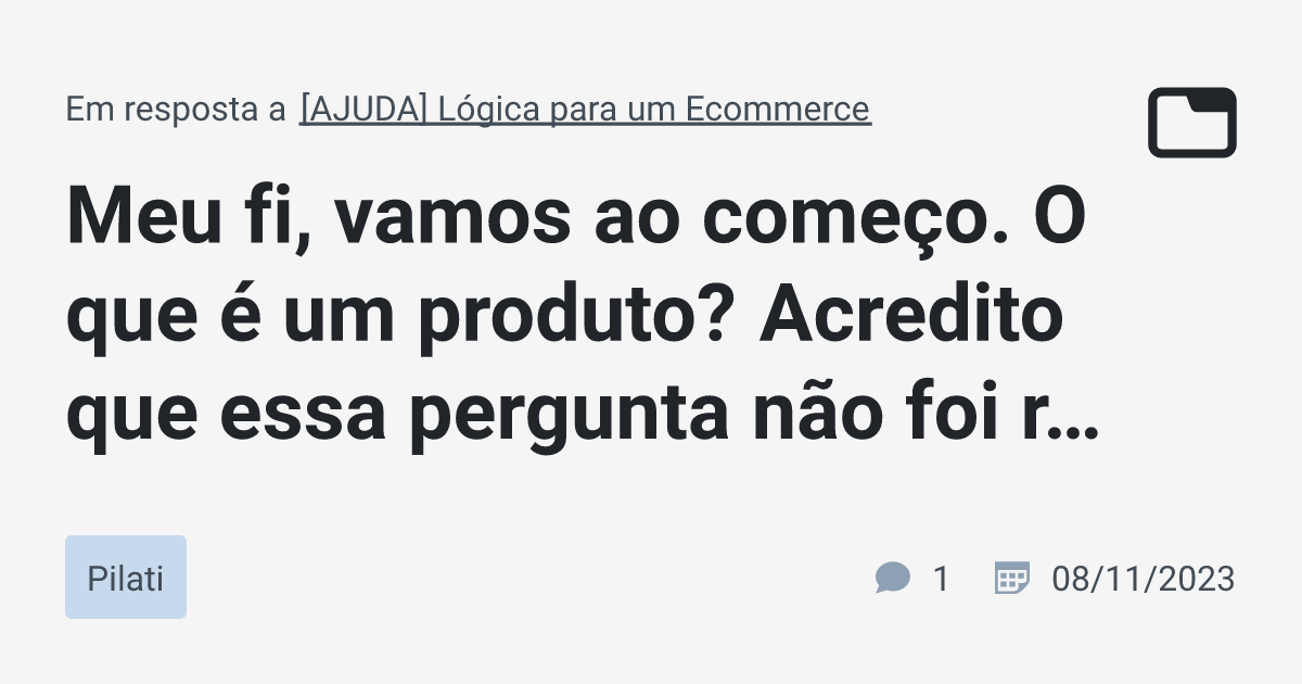 Meu fi, vamos ao começo. O que é um produto? Acredito que essa pergunta ...