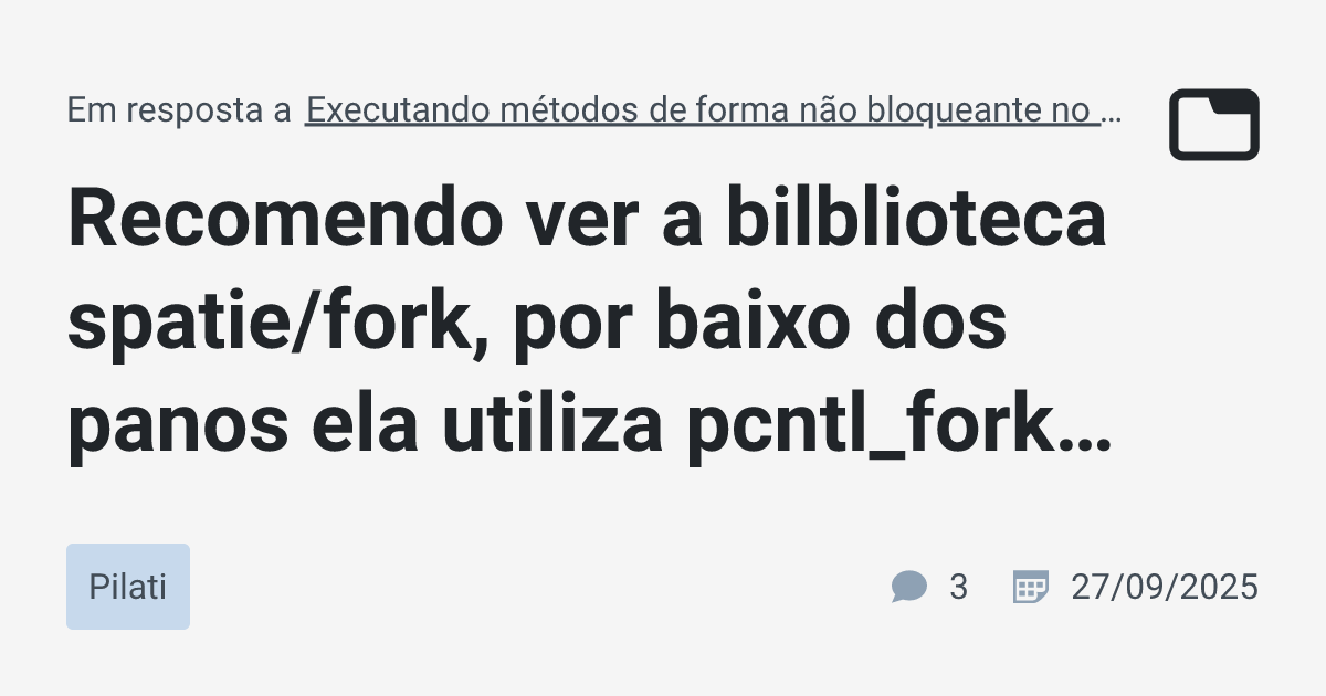 Recomendo ver a bilblioteca spatie/fork, por baixo dos panos ela ...