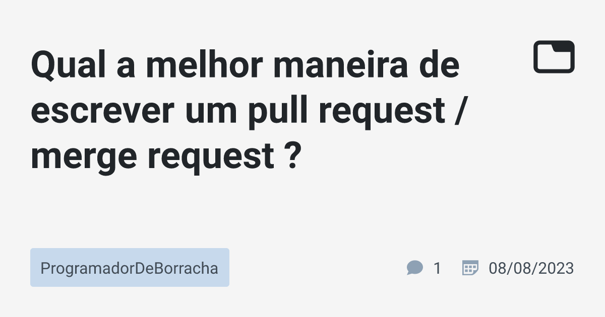 Qual a melhor maneira de escrever um pull request / merge request ...