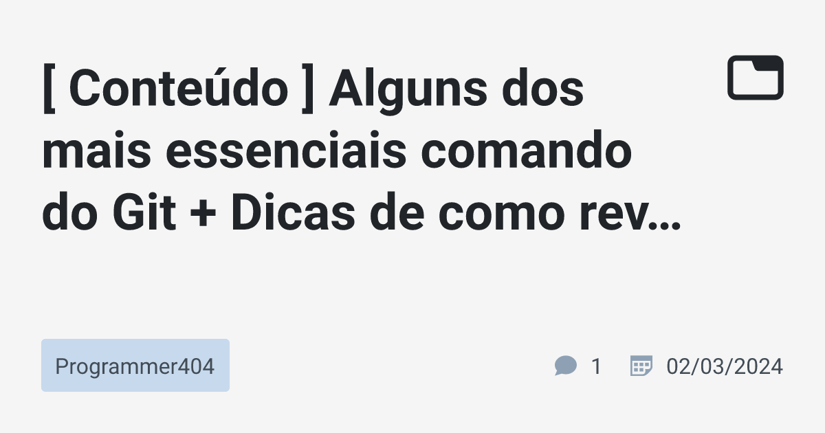 [ Conteúdo ] Alguns dos mais essenciais comando do Git + Dicas de como ...