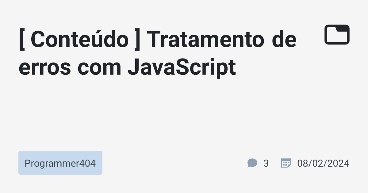 [ Conteúdo ] Tratamento de erros com JavaScript · Programmer404 · TabNews
