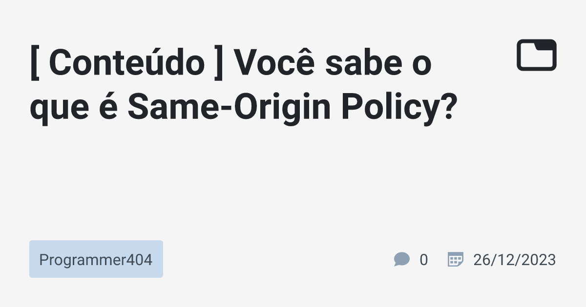 [ Conteúdo ] Você sabe o que é Same-Origin Policy? · Programmer404 ...