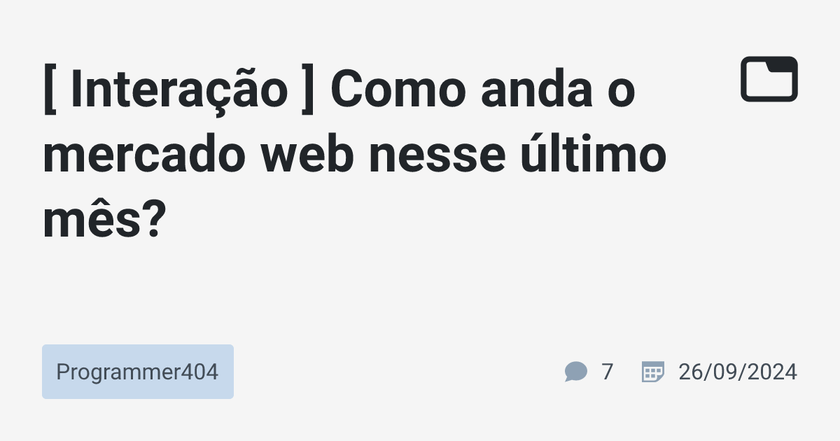 [ Interação ] Como anda o mercado web nesse último mês? · Programmer404 ...