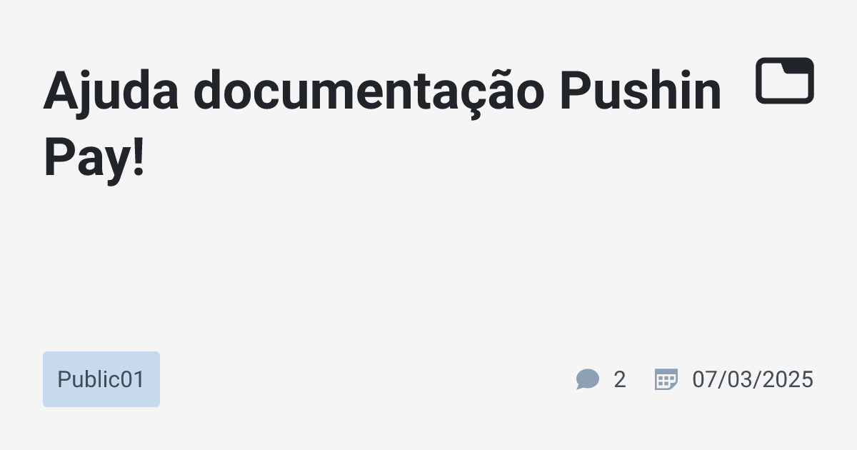 Ajuda documentação Pushin Pay! · Public01 · TabNews