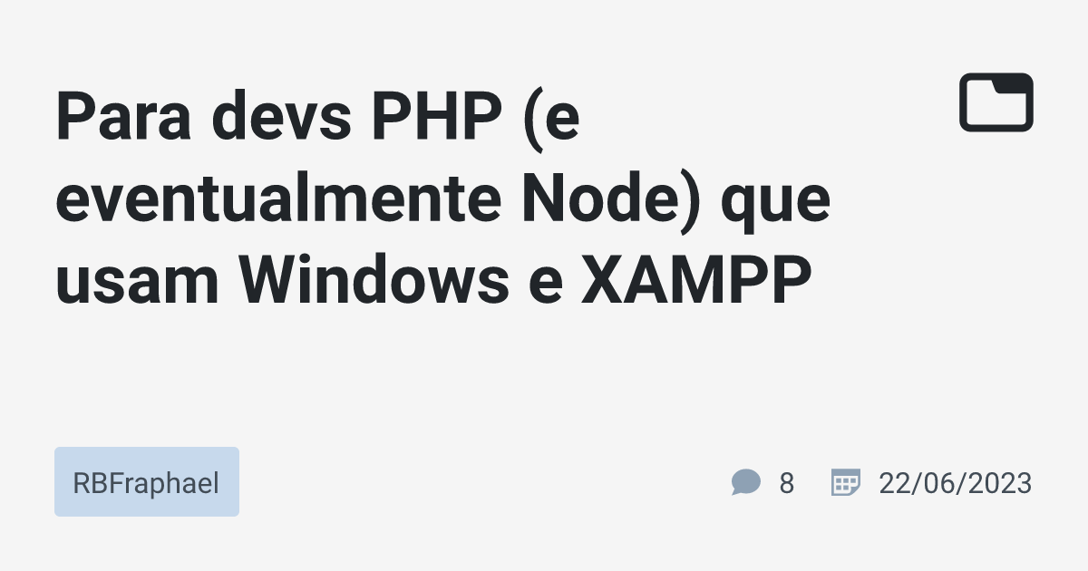 Para devs PHP (e eventualmente Node) que usam Windows e XAMPP · RBFraphael · TabNews