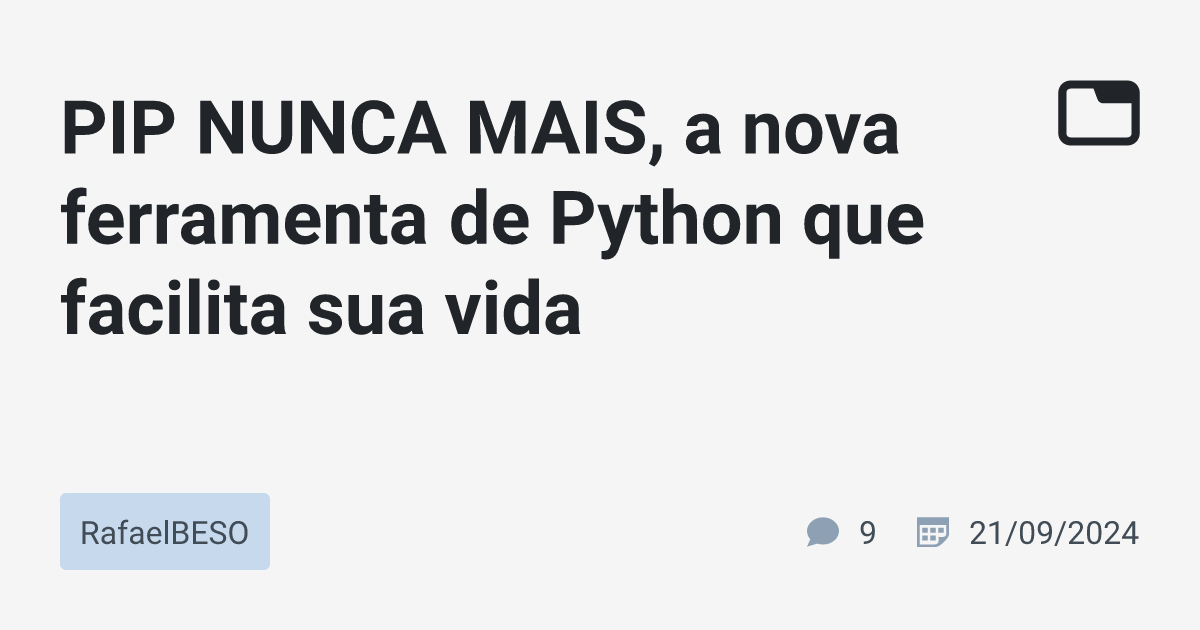 PIP NUNCA MAIS, a nova ferramenta de Python que facilita sua vida · RafaelBESO · TabNews